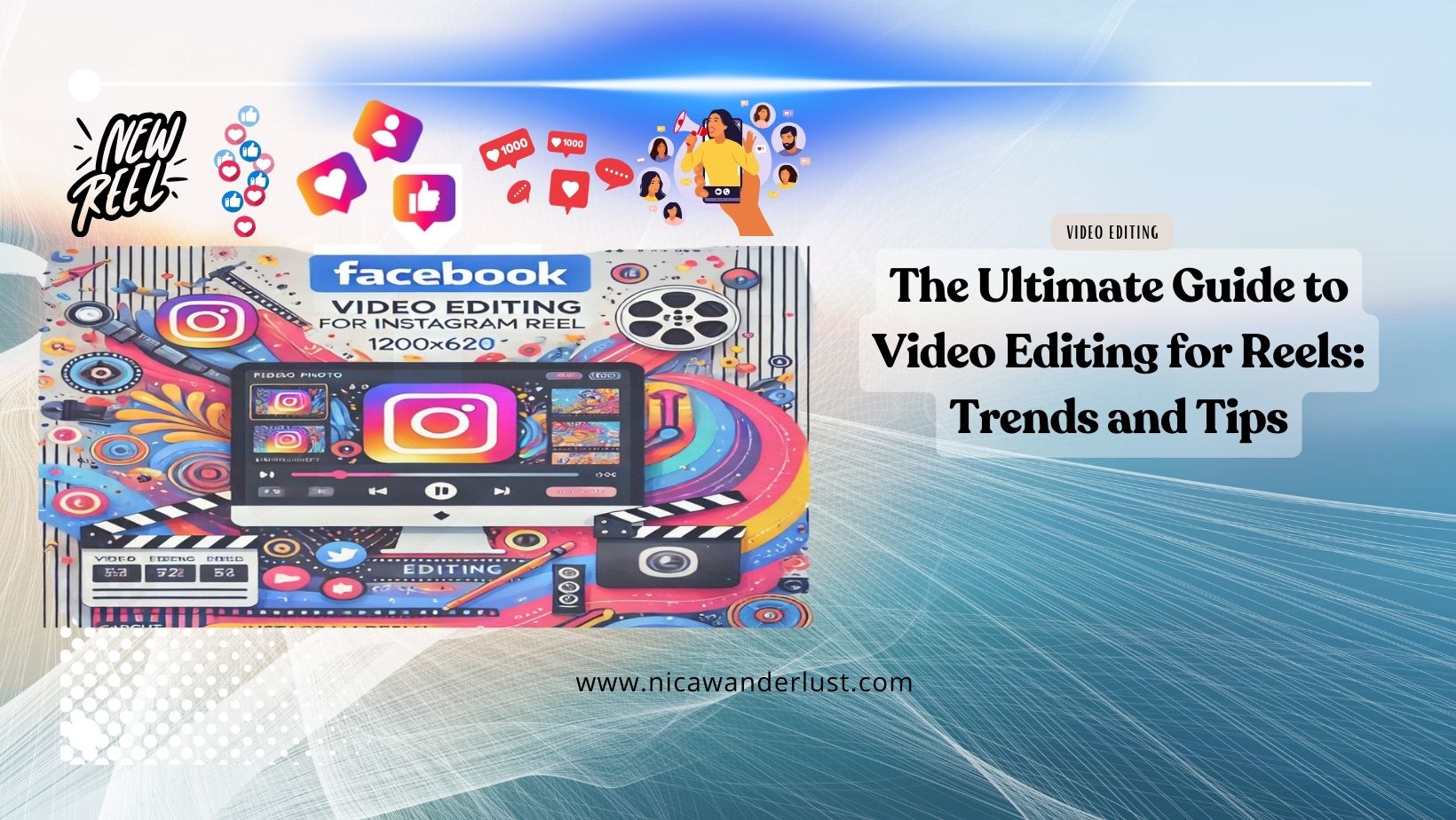 The Ultimate Guide to Video Editing for Reels: Trends and Tips - WanderNica